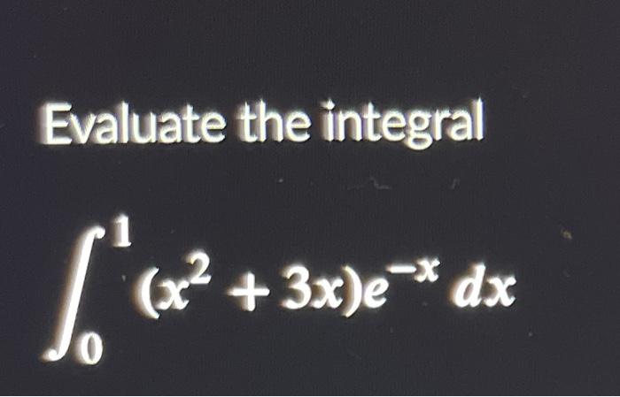 Solved Evaluate the integral ∫01(x2+3x)e−xdx | Chegg.com