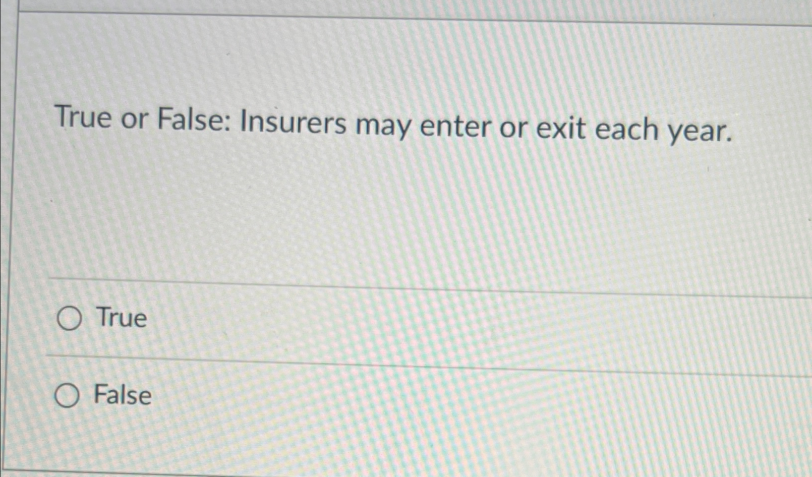 Solved True or False: Insurers may enter or exit each | Chegg.com
