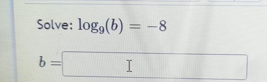 Solved Solve: log9(b)=-8b= | Chegg.com