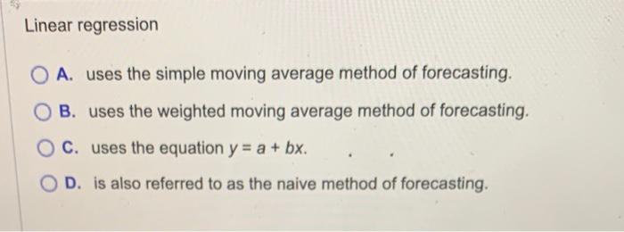 Solved Linear regression A. uses the simple moving average | Chegg.com