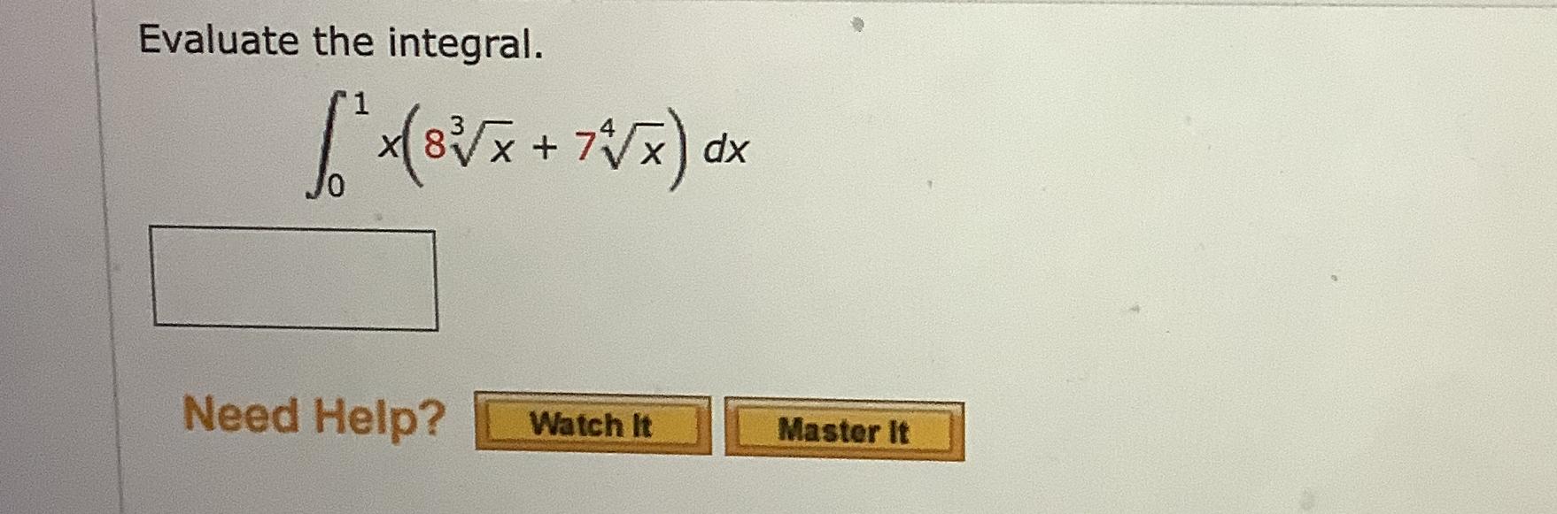 Solved Evaluate the integral.∫01x(8x3+7x4)dxNeed Help? | Chegg.com