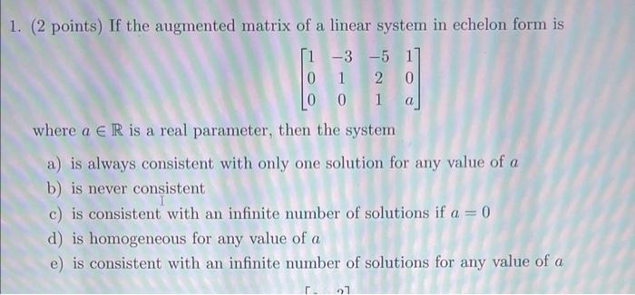 Solved ( 2 points) If the augmented matrix of a linear | Chegg.com