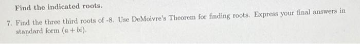 Solved Find the indicated roots. 7. Find the three third | Chegg.com