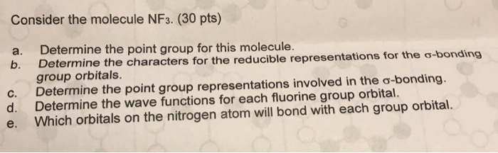 Consider the molecule NF3. (30 pts) a. b. Determine | Chegg.com Consider the molecule NF3. (30 pts) a. b. Determine | Chegg.com