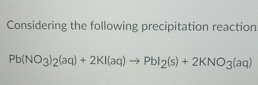 Solved Considering the following precipitation reaction | Chegg.com