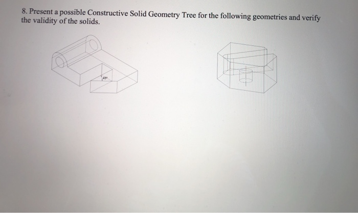 Solved 8. Present a possible Constructive Solid Geometry | Chegg.com