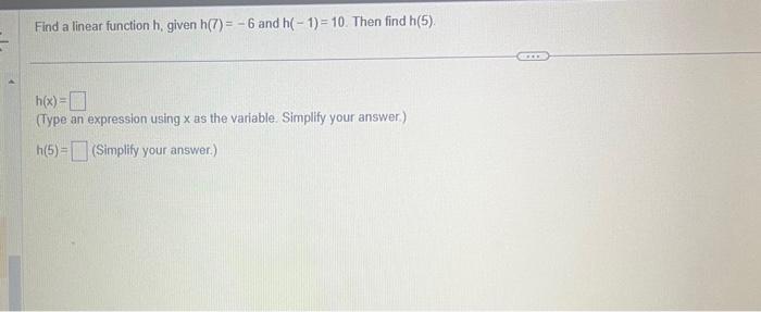 Solved Find a linear function h, given h(7)=−6 and h(−1)=10. | Chegg.com