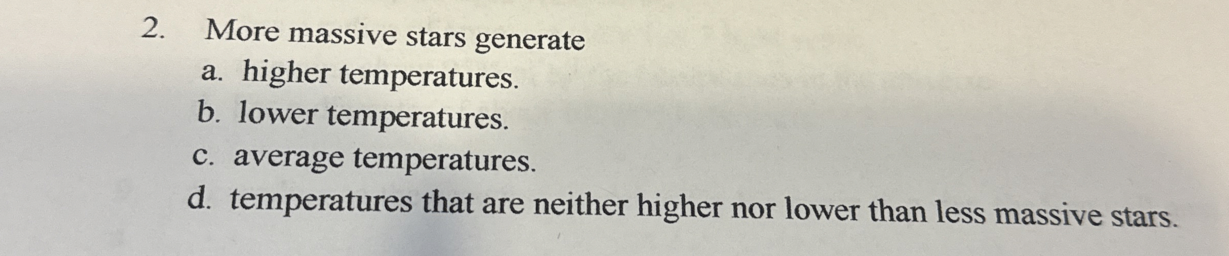Solved More massive stars generatea. ﻿higher temperatures.b. | Chegg.com