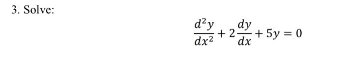 Solved 3. Solve: dx2d2y+2dxdy+5y=0 | Chegg.com