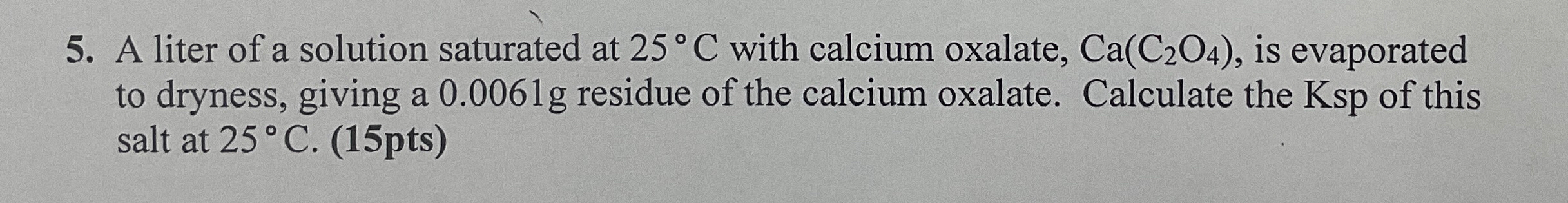 Solved A liter of a solution saturated at 25°C ﻿with calcium | Chegg.com