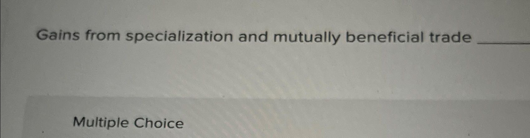 Solved Gains from specialization and mutually beneficial | Chegg.com