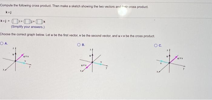 Solved Compute the following cross product. Then make a | Chegg.com