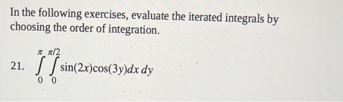 Solved In the following exercises, evaluate the iterated | Chegg.com