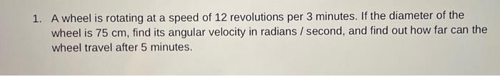 1. A wheel is rotating at a speed of 12 revolutions | Chegg.com