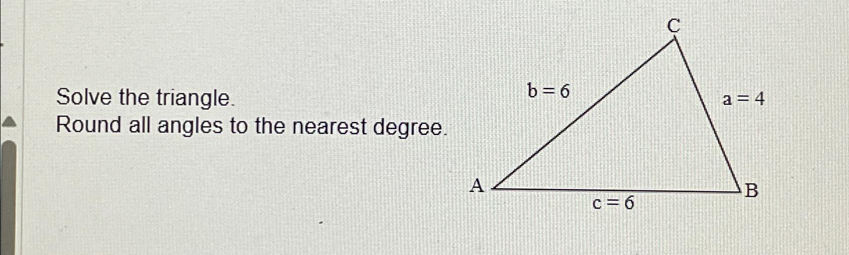 Solved Solve the triangle.Round all angles to the nearest | Chegg.com