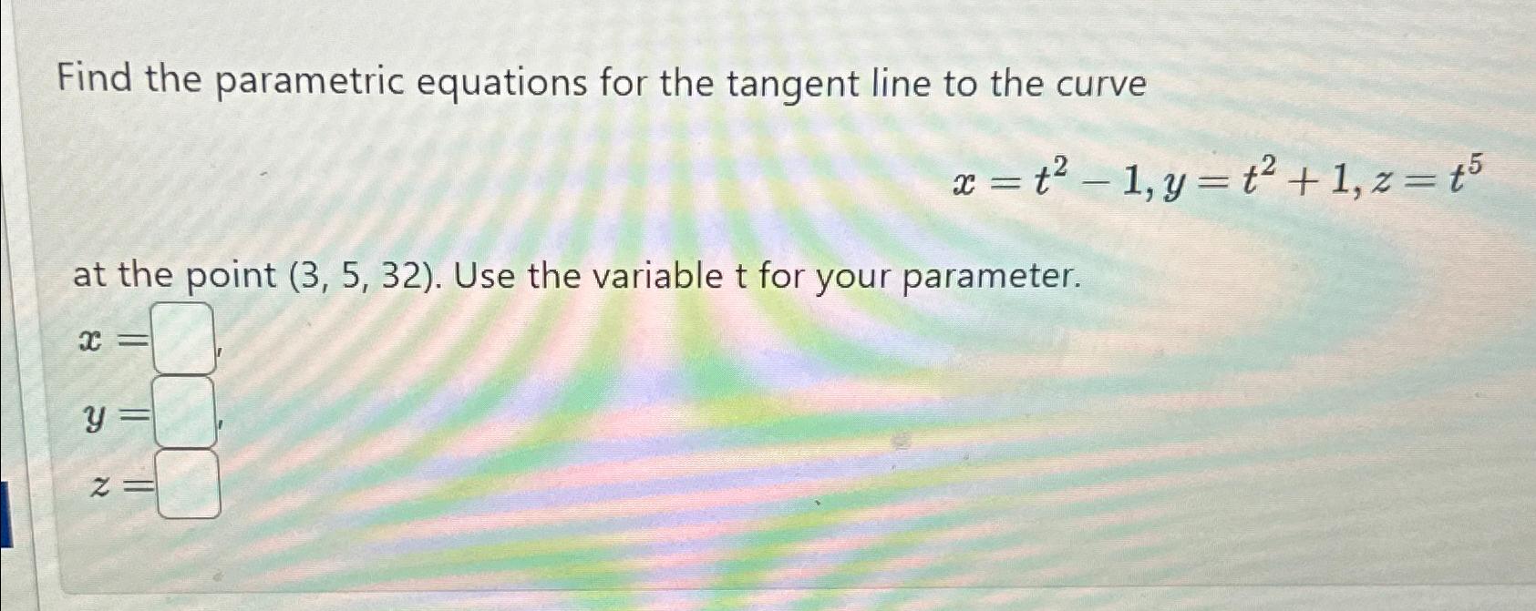Solved Find the parametric equations for the tangent line to | Chegg.com