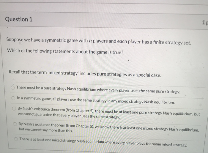 Solved Question 1 Suppose we have a symmetric game with n | Chegg.com