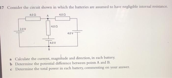 Solved 17 Consider the circuit shown in which the batteries | Chegg.com