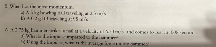 Solved 5. What has the most momentum: a) A 5 kg bowling ball | Chegg.com