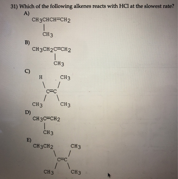 Solved 31) Which of the following alkenes reacts with HCl at | Chegg.com