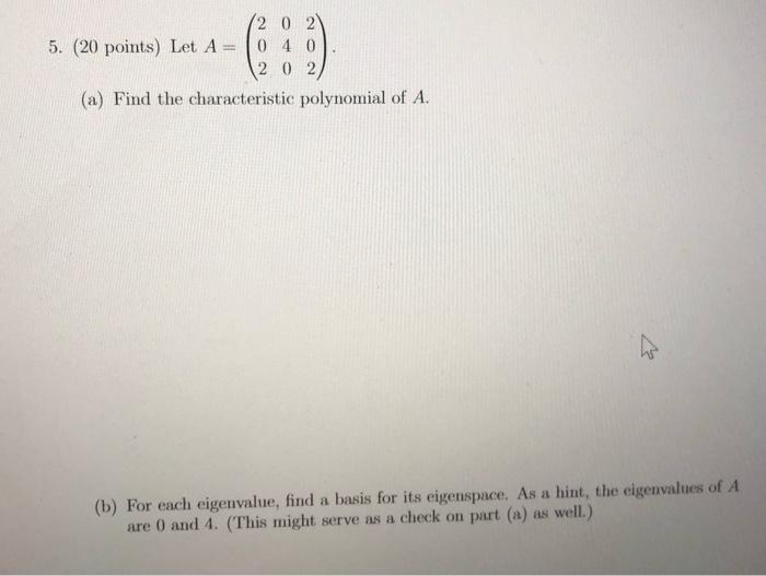 Solved 5. (20 points) Let A 2 0 2 0 4 0 2 0 2 (a) Find the | Chegg.com Solved 5. (20 points) Let A 2 0 2 0 4 0 2 0 2 (a) Find the | Chegg.com