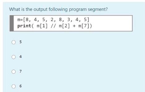 Solved What is the output following program segment? m=[8, | Chegg.com