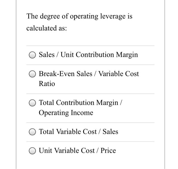 Solved The degree of operating leverage is calculated as: | Chegg.com