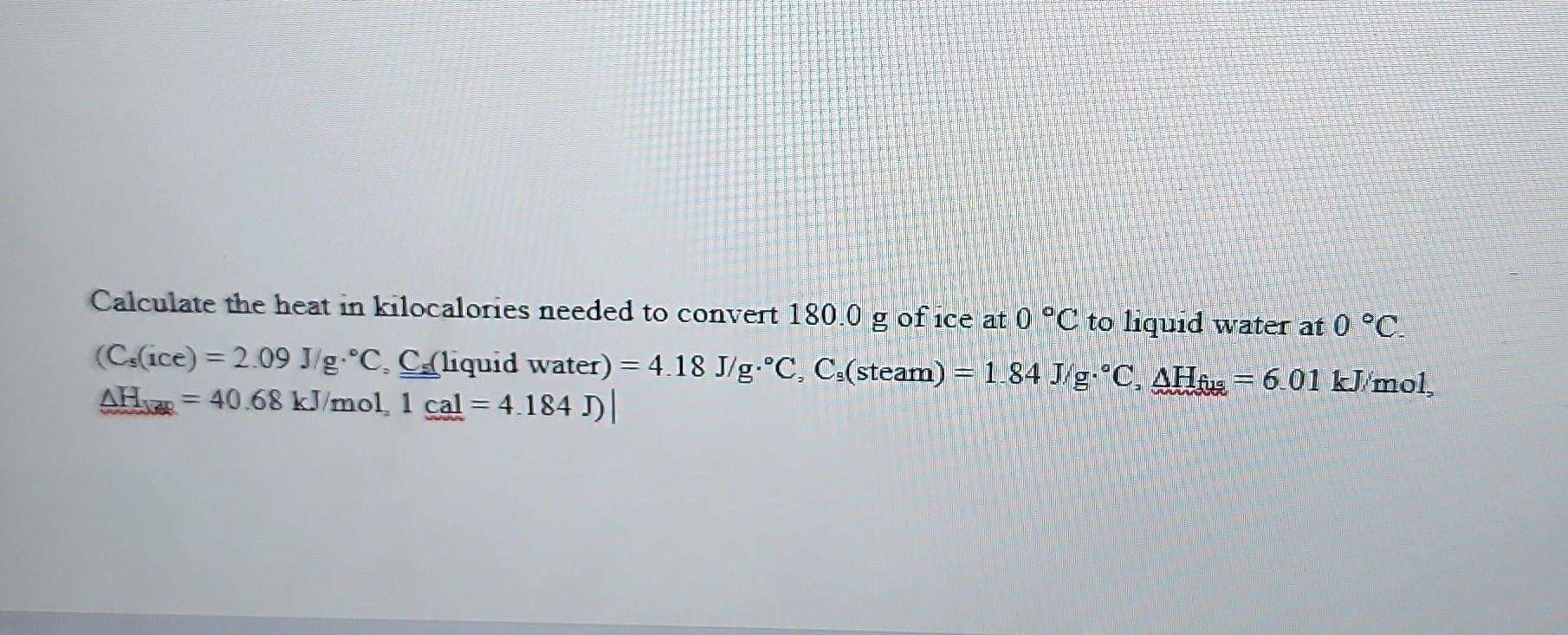 Solved Calculate the heat in kilocalories needed to convert | Chegg.com