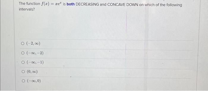Solved The function f(x) = xe is both DECREASING and CONCAVE | Chegg.com