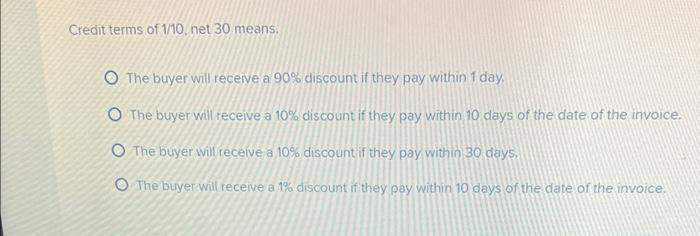 Solved Credit terms of 1/10, net 30 means, The buyer will | Chegg.com