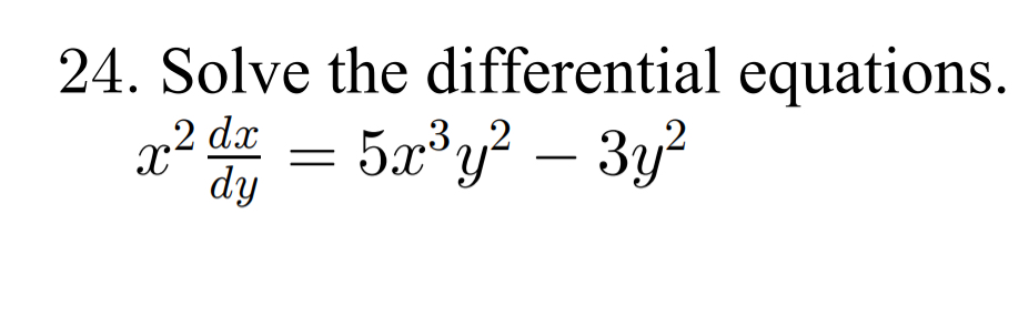 Solved Solve the differential equations.x2dxdy=5x3y2-3y2 | Chegg.com