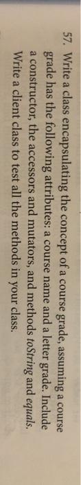Solved 57. Write a class encapsulating the concept of a | Chegg.com