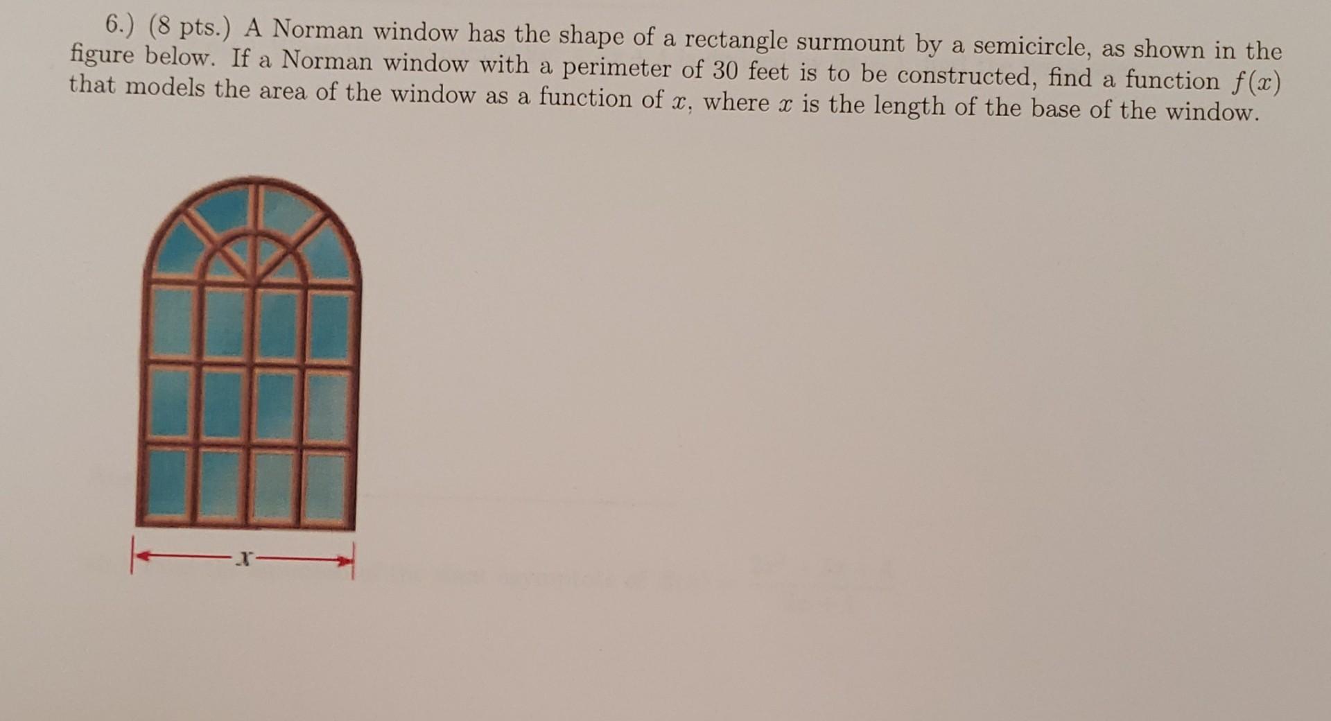 Solved 6.) (8 pts.) A Norman window has the shape of a | Chegg.com