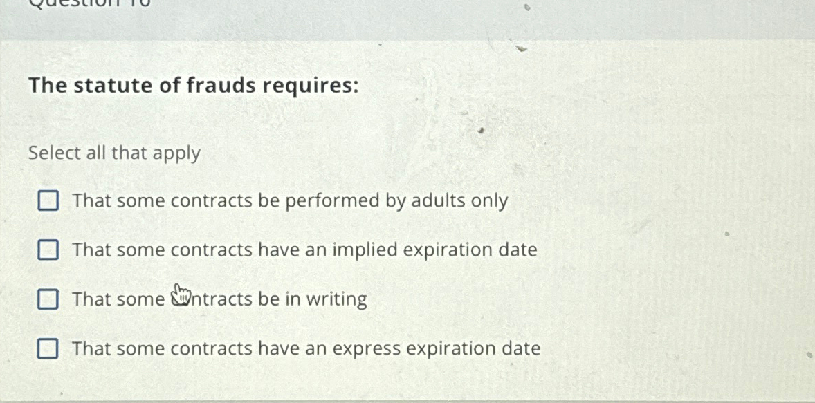 Solved The statute of frauds requires:Select all that | Chegg.com