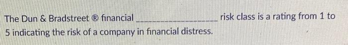 Solved The Dun \& Bradstreet (R) financial risk class is a | Chegg.com