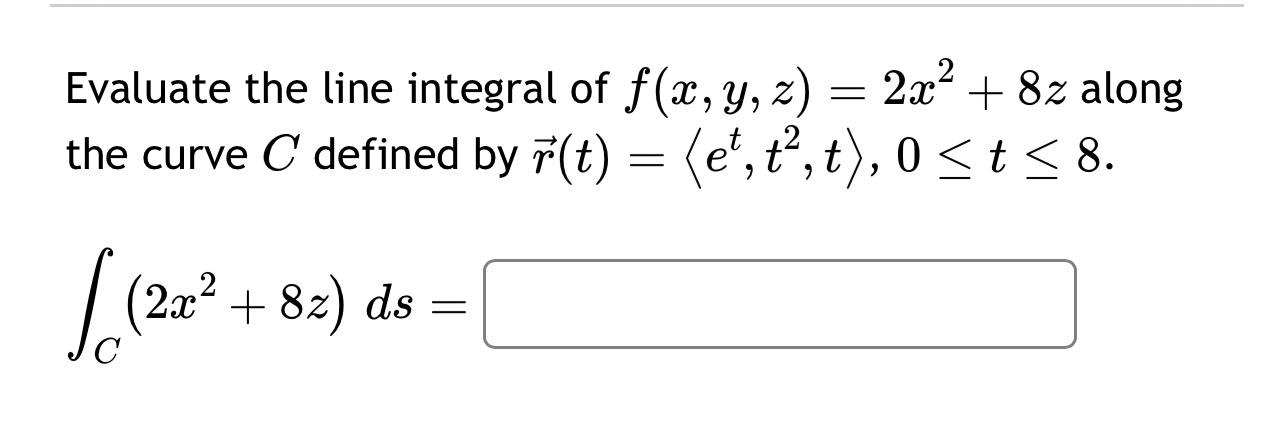 Solved Evaluate the line integral of f(x,y,z)=2x2+8z ﻿along | Chegg.com