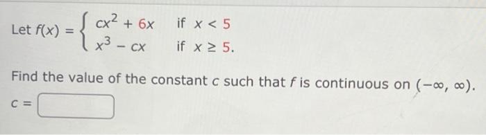 Solved Let f(x)={cx2+6xx3−cx if x