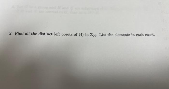 Solved 2. Find all the distinct left cosets of 4 in Z20. | Chegg.com