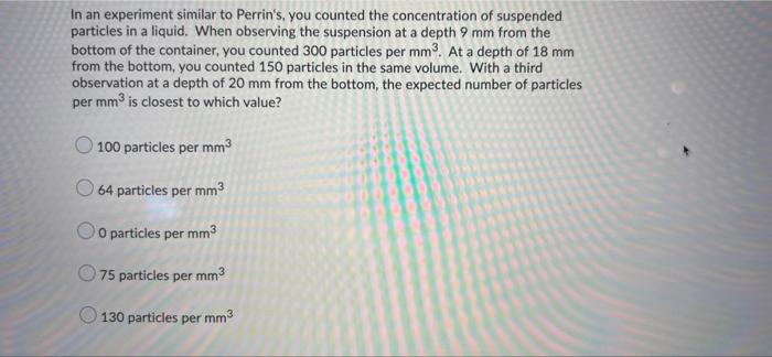 Solved In an experiment similar to Perrin's, you counted the | Chegg.com