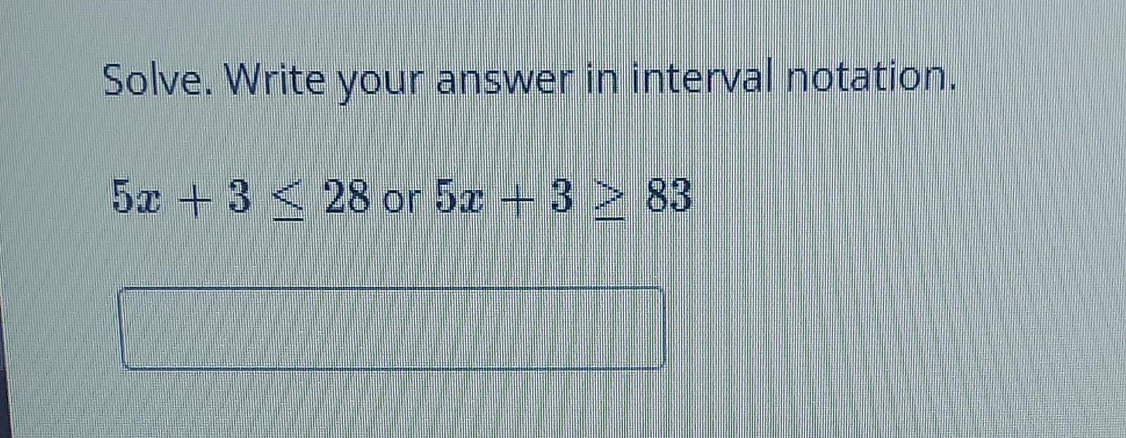 Solved Solve. Write your answer in interval notation. 5x + 3 | Chegg.com