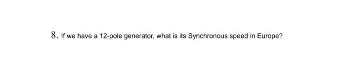 Solved 8. If we have a 12-pole generator, what is its | Chegg.com