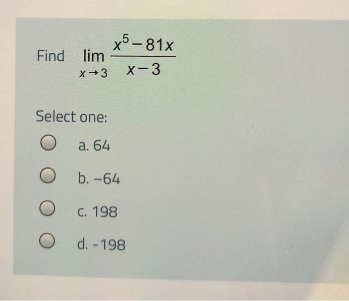 Solved Find lim x°-81x x-3 x-3 оооо Select one: о а. 64 Oь. | Chegg.com
