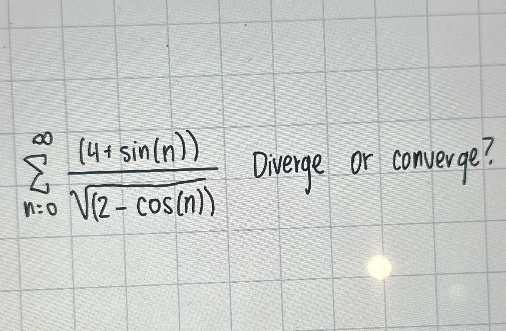 Solved ∑n=0∞(4+sin(n))(2-cos(n))2 ﻿Diverge or converge? | Chegg.com