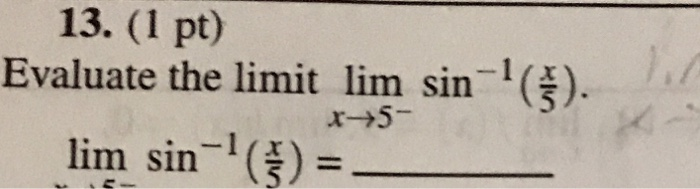 Solved 13. (1 pt) Evaluate the limit lim sin lim sin-'() = _ | Chegg.com