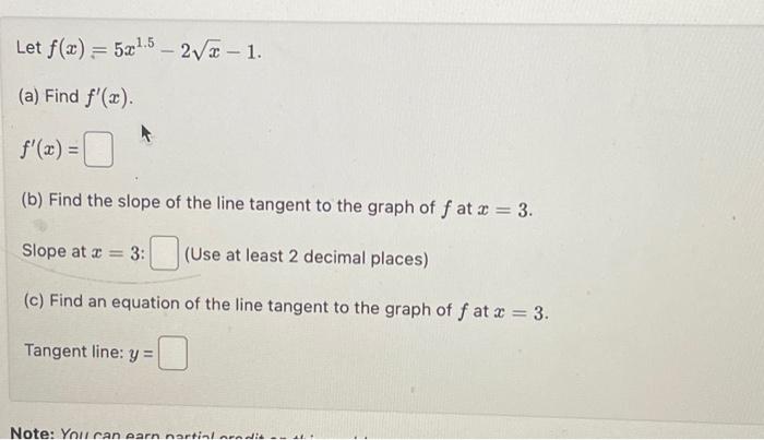 Solved Let f(x) = 5x¹.5 - 2√√x - 1. (a) Find f'(x). ƒ'(x) = | Chegg.com