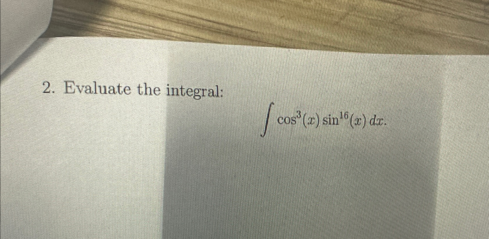 Solved Evaluate the integral:∫﻿﻿cos3(x)sin16(x)dx | Chegg.com