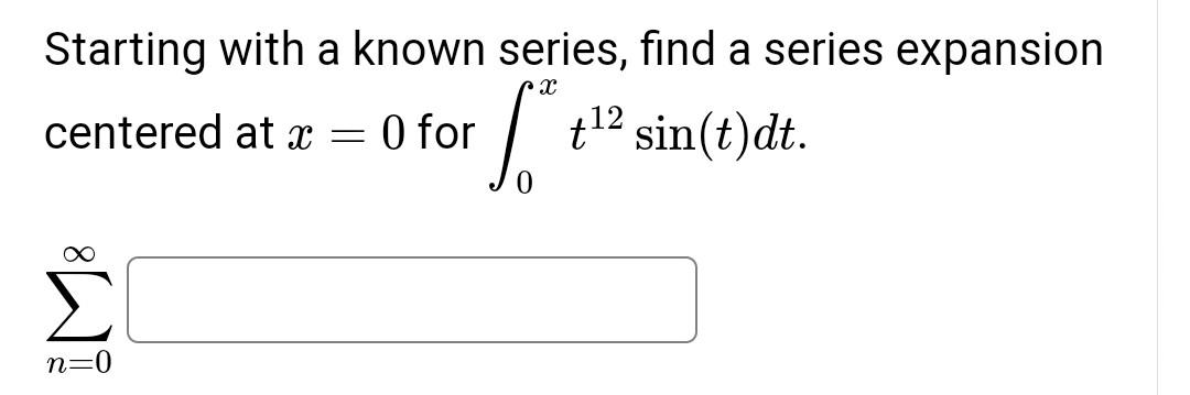 Solved Starting with a known series, find a series expansion | Chegg.com