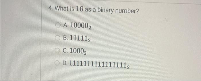 Solved 4. What is 16 as a binary number? A. 100002 B. 111112 | Chegg.com