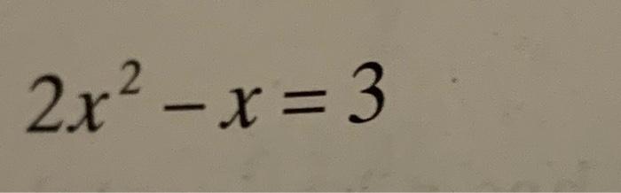 Solved 2x2−x=3 | Chegg.com