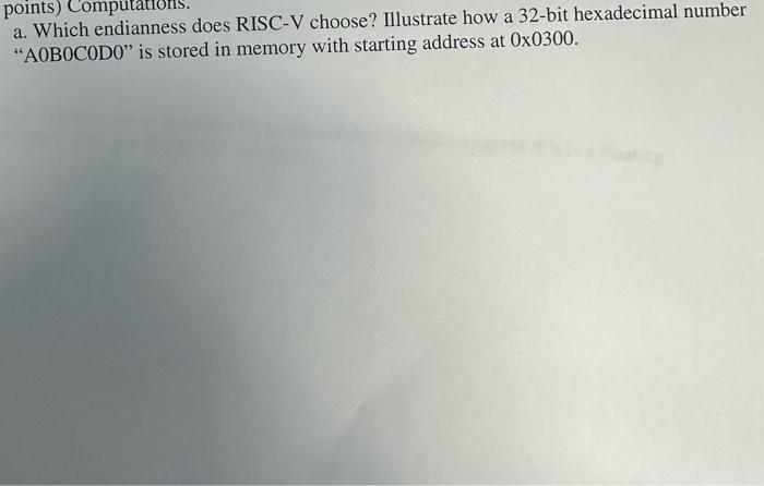 Solved a. Which endianness does RISC-V choose? Illustrate | Chegg.com